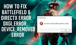 如何修复战地 6 DirectX 错误 DXGI_ERROR_DEVICE_HUNG / DXGI_ERROR_DEVICE_REMOVED 错误 - 极客技巧