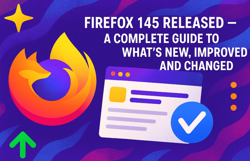 🦊 Firefox 145 發布 — 有關新增功能、改進和更改的完整指南 - 极客技巧